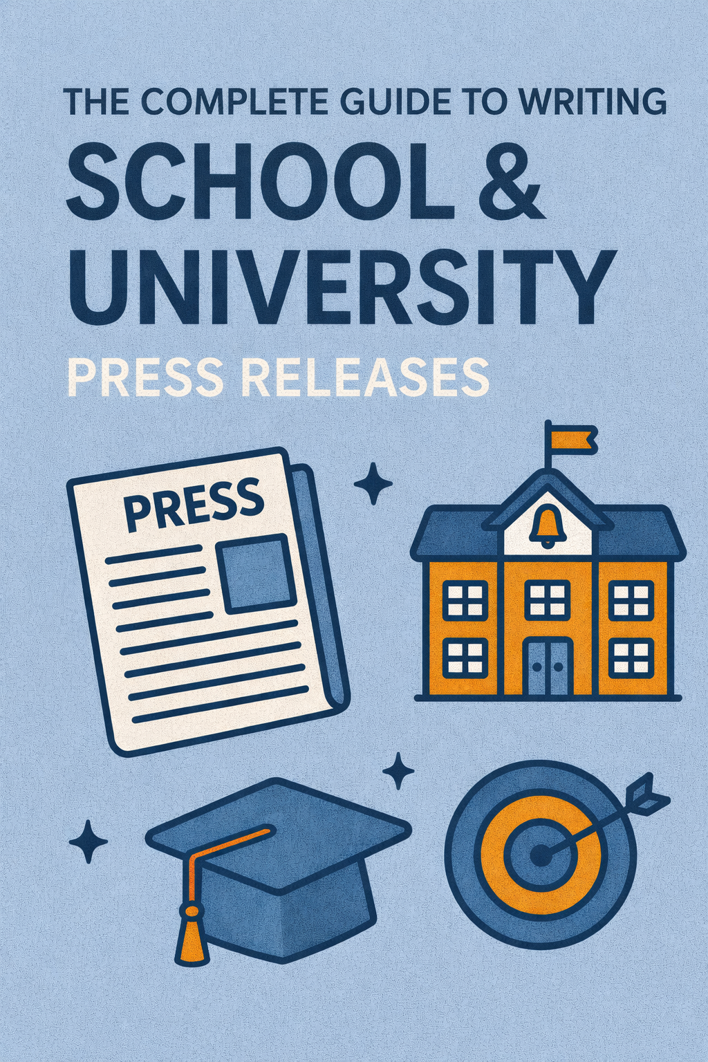 The Complete Guide to Writing School & University Press Releases